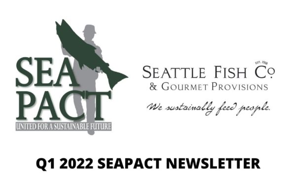 What's new with Sea Pact? - Q1 Newsletter - Seattle Fish Co.